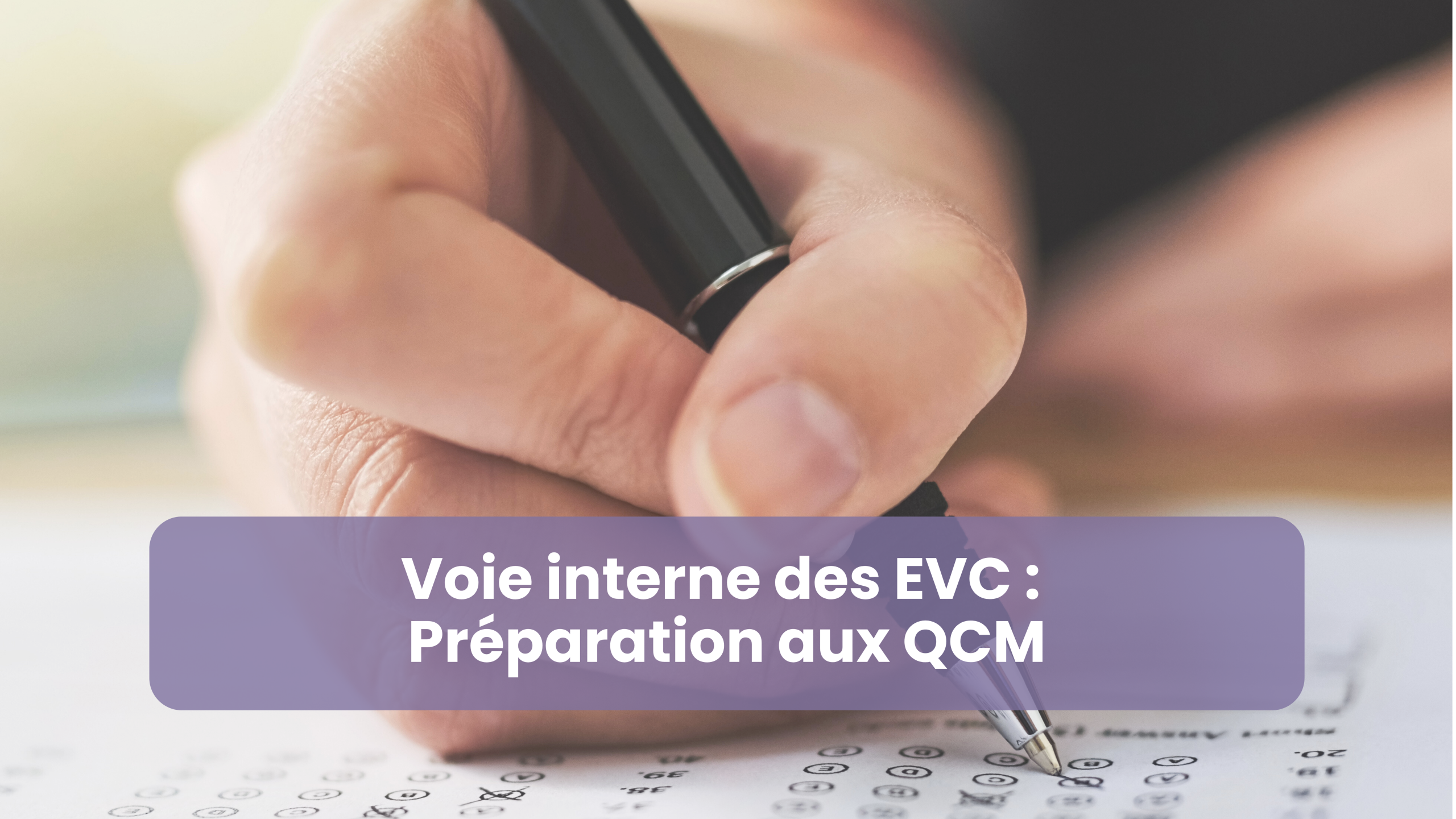 Voie interne des EVC : Comment se préparer aux QCM